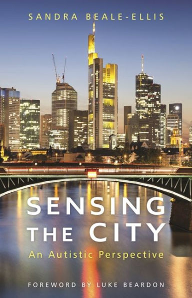 Sensing the City: An Autistic Perspective by Sandra Beale-Ellis | eBook ...