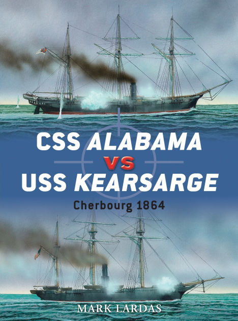 CSS Alabama vs USS Kearsarge: Cherbourg 1864 by Mark Lardas, Peter ...