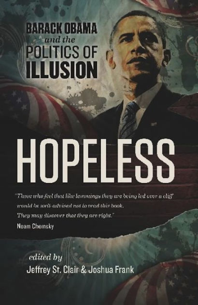Hopeless: Barack Obama and the Politics of Illusion by Jeffrey St ...