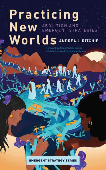 Practicing New Worlds: Abolition and Emergent Strategies by Andrea ...