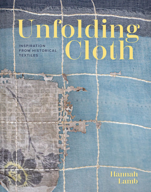 Unfolding Cloth: Inspiration from Historical Textiles by Hannah Lamb ...