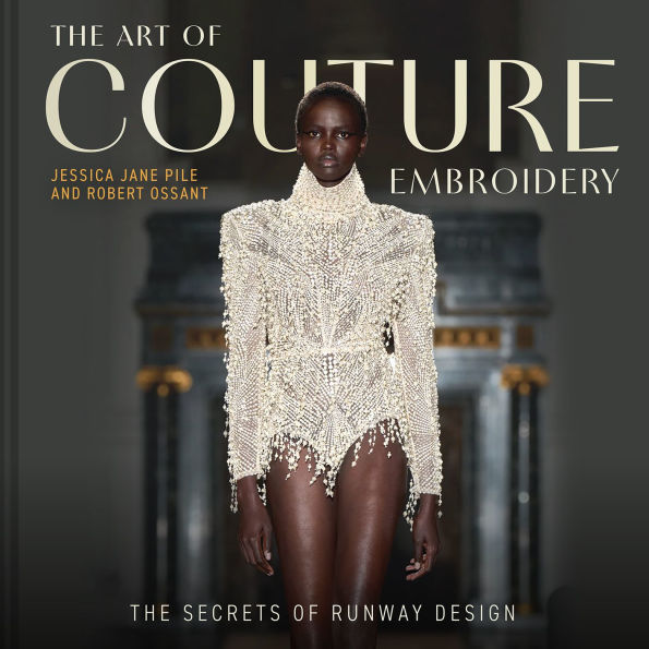The Art of Couture Embroidery: The Secrets of Runway Design by Jessica ...