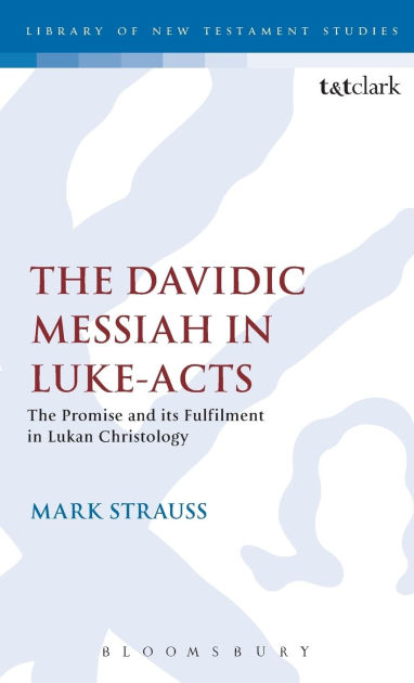 The Davidic Messiah in Luke-Acts: The Promise and its Fulfilment in ...