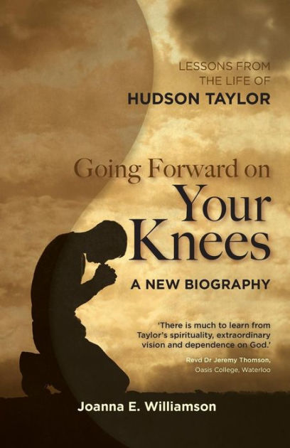 Going Forward on your Knees: Lessons from the Life of Hudson Taylor by ...