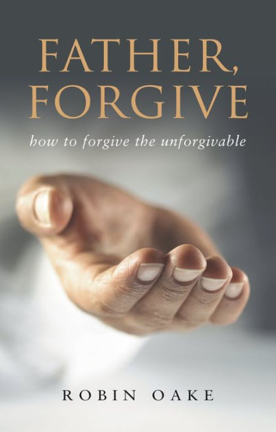 Father Forgive by Robin Oake, Paperback | Barnes & Noble®