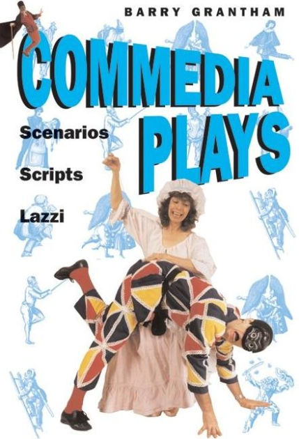 Commedia Plays: Scenarios - Scripts - Lazzi by Barry Grantham ...