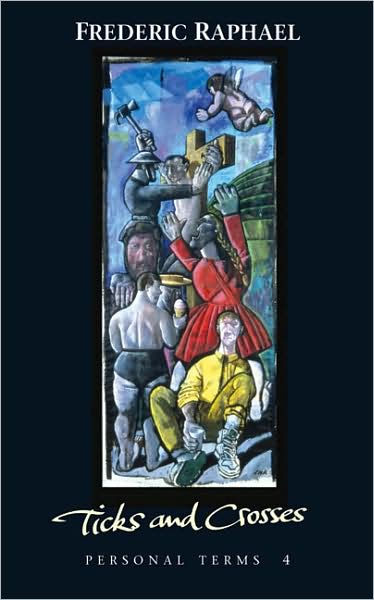 Ticks and Crosses: Personal Terms IV by Frederic Raphael, Paperback ...