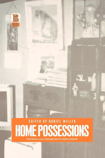 Home Possessions: Material Culture Behind Closed Doors by Daniel Miller ...