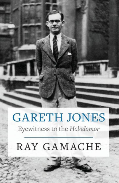 Gareth Jones: Eyewitness to the Holodomor (Second Edition) by Ray ...