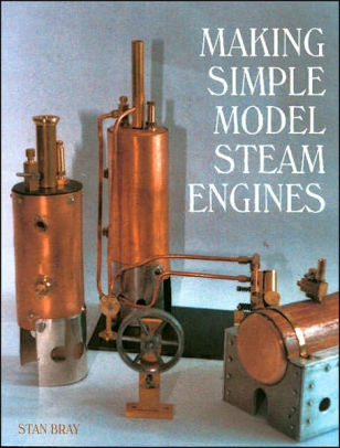 Making Simple Model Steam Engines by Stan Bray, Hardcover | Barnes & Noble®