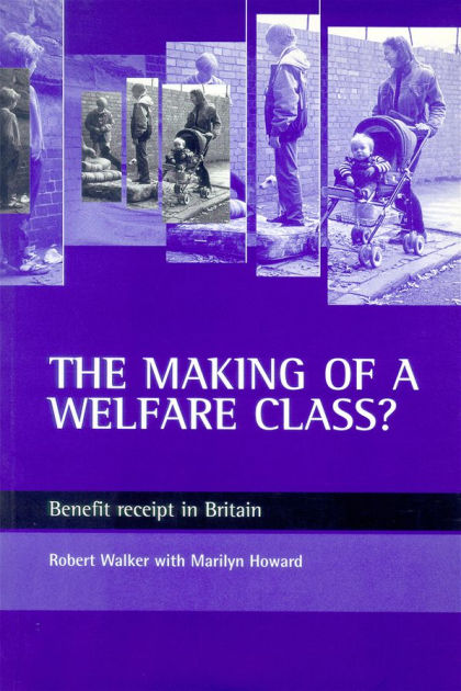 The making of a welfare class?: Benefit receipt in Britain by Robert ...