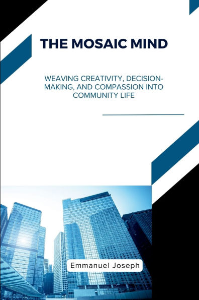 The Mosaic Mind, Weaving Creativity, Decision-Making, and Compassion ...