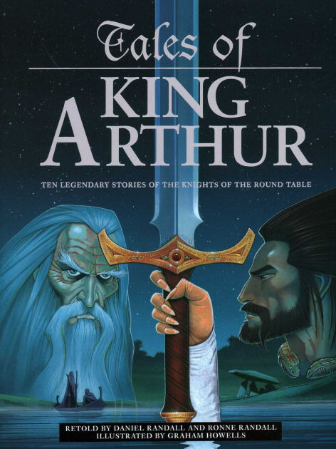 Tales of King Arthur: Ten Legendary Stories of the Knights of the Round ...