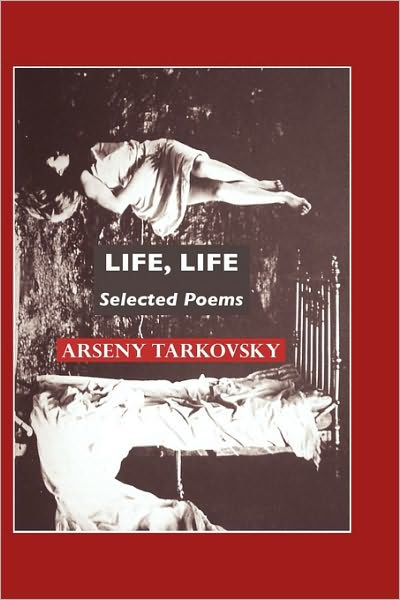 Life, Life: Selected Poems by Arseny Tarkovsky, Paperback | Barnes & Noble®