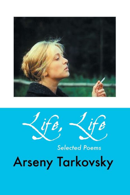 Life, Life: Selected Poems by Arseny Tarkovsky, Paperback | Barnes & Noble®