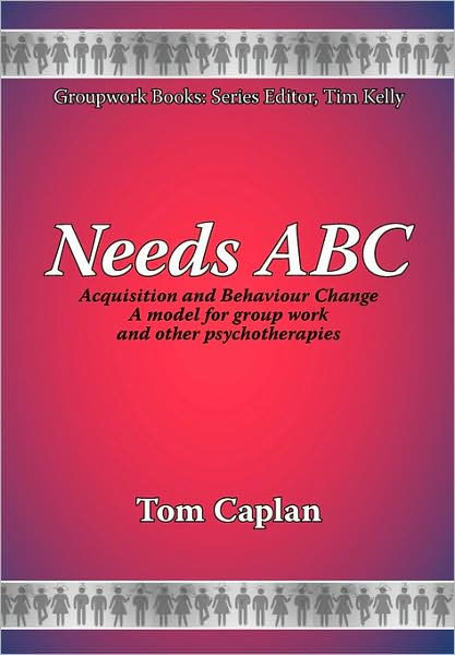 Needs ABC: Acquisition and Behaviour Changea Model for Group Work and ...
