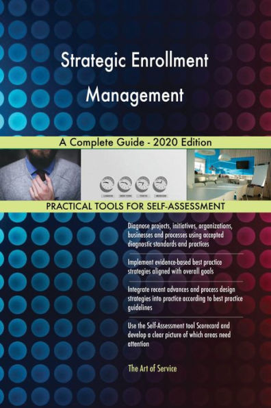 Strategic Enrollment Management A Complete Guide - 2020 Edition by ...