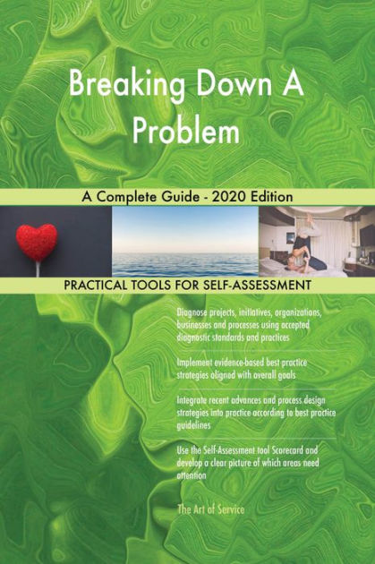 Breaking Down A Problem A Complete Guide - 2020 Edition by Gerardus ...