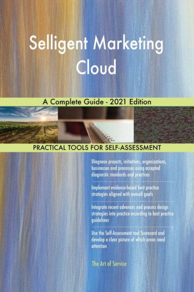 Selligent Marketing Cloud A Complete Guide - 2021 Edition by Gerardus ...