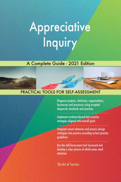 Appreciative Inquiry A Complete Guide - 2021 Edition by Gerardus ...