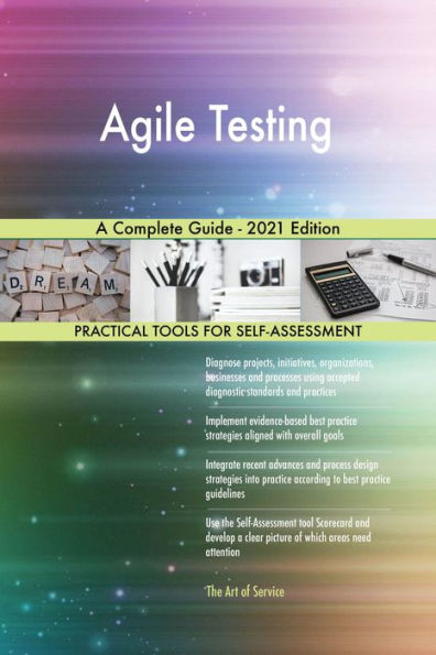 Agile Testing A Complete Guide - 2021 Edition by Gerardus Blokdyk ...