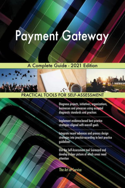 Payment Gateway A Complete Guide - 2021 Edition by Gerardus Blokdyk ...