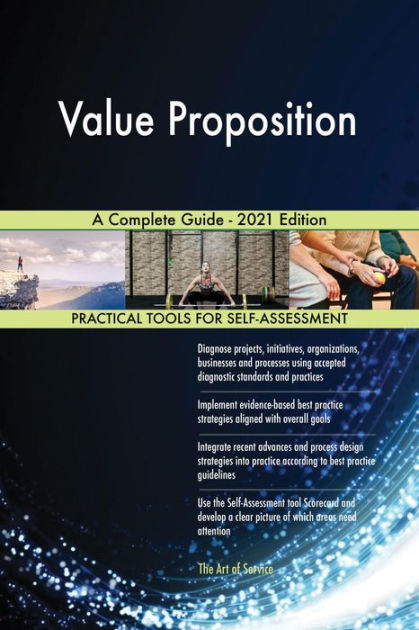 Value Proposition A Complete Guide - 2021 Edition by Gerardus Blokdyk ...