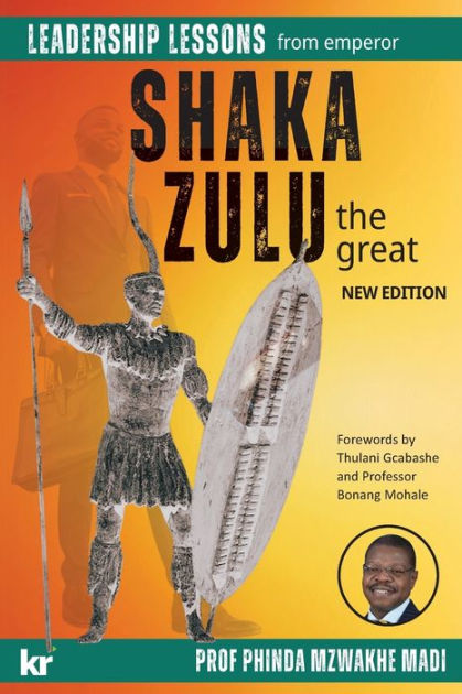 Leadership Lessons from Emperor SHAKA ZULU the Great by Phinda Mzwakhe ...
