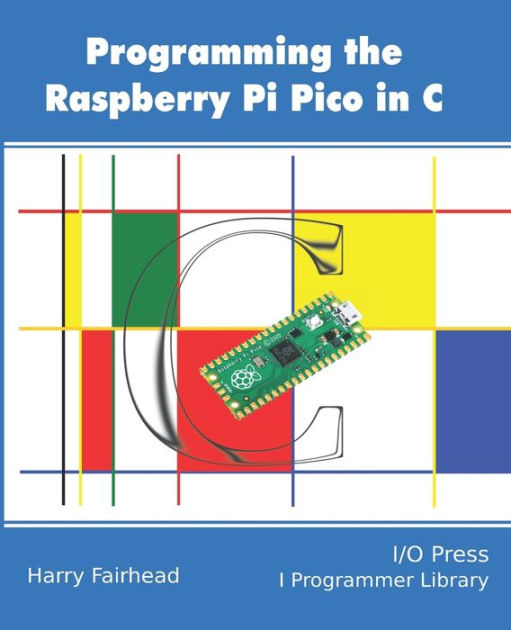 Programming The Raspberry Pi Pico In C by Harry Fairhead, Paperback ...