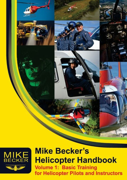 Mike Becker's Helicopter Handbook. Volume 1: Basic Training for ...