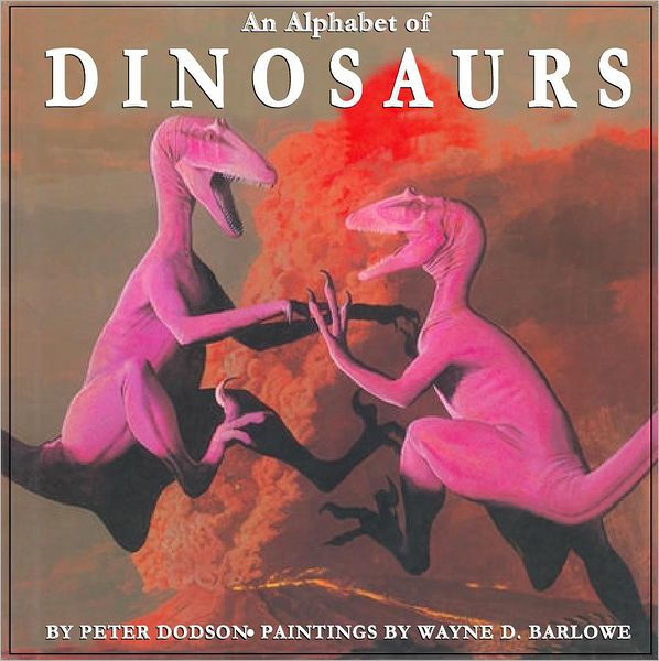 An Alphabet of Dinosaurs by Peter Dodson, Wayne D Barlowe, Michael ...