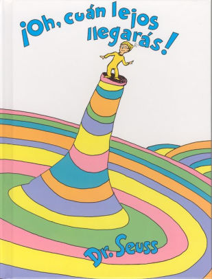 ¡Oh, cuán lejos llegarás! (Oh, the Places You'll Go!) by Dr. Seuss ...