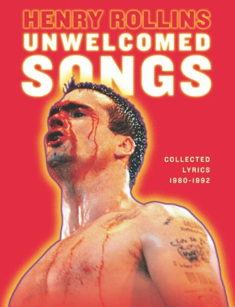 Unwelcomed Songs: Collected Lyrics 1980-1992 by Henry Rollins | eBook ...