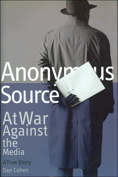 Anonymous Source: At War against the Media: A True Story by Dan Cohen ...