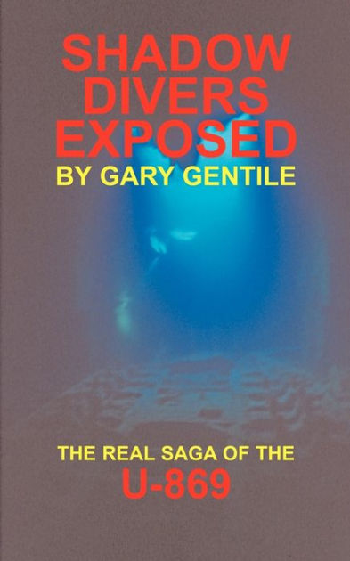 Shadow Divers Exposed: The Real Saga of the U-869 by Gary Gentile ...