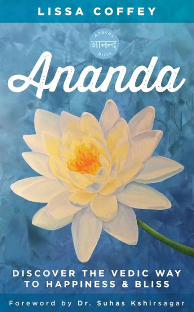 Ananda: Discover the Vedic Way to Happiness and Bliss by Lissa Coffey ...