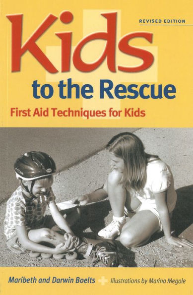 Kids to the Rescue!: First Aid Techniques for Kids by Maribeth Boelts ...