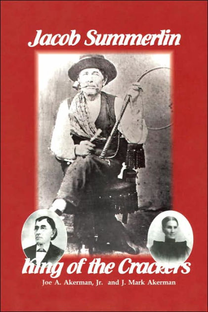 Jacob Summerlin: King of the Crackers by Joe A. Akerman, J. Mark ...