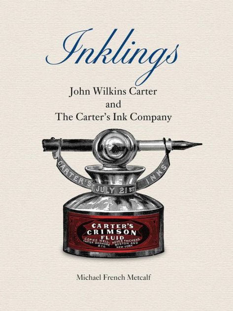 Inklings: John Wilkins Carter and The Carter's Ink Company by Michael ...