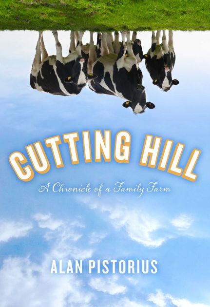 Cutting Hill: A Chronicle of a Family Farm by Alan Pistorius | eBook ...