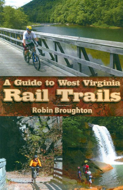 A Guide to West Virginia Rail Trails by Robin Broughton, Paperback ...