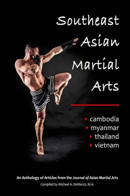 Southeast Asian Martial Arts: cambodia, myanmar, thailand, vietnam by ...