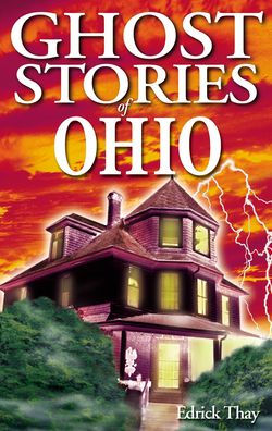 Ghost Stories of Ohio by Edrick Thay, Paperback | Barnes & Noble®