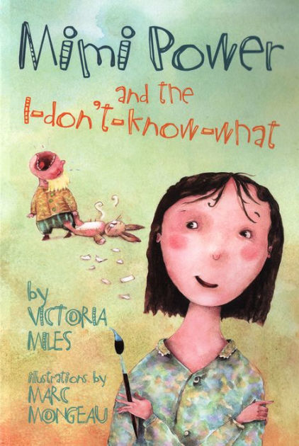 Mimi Power and the I-don't-know-what by Victoria Miles, Marc Mongeau ...