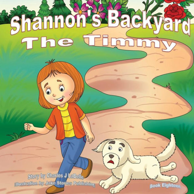 Shannon's Backyard The Timmy Book Eighteen by Jake Stories Publishing ...