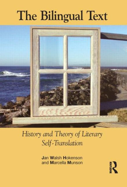 The Bilingual Text: History and Theory of Literary Self-Translation by ...