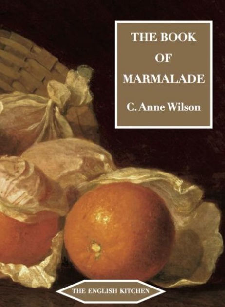 The Book of Marmalade by Anne Wilson, Paperback | Barnes & Noble®