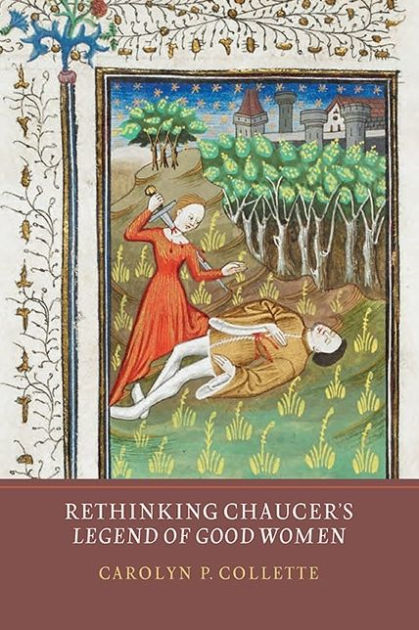 Rethinking Chaucer's Legend of Good Women by Carolyn P Collette ...