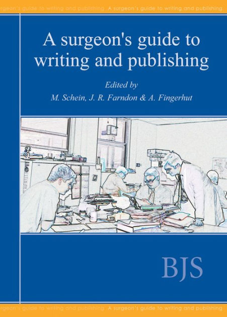 Surgeon's Guide to Writing and Publishing by Moshe Schein MD FACS FCS ...