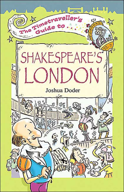The Timetraveller's Guide to Shakespeare's London by Joshua Doder, Mark ...